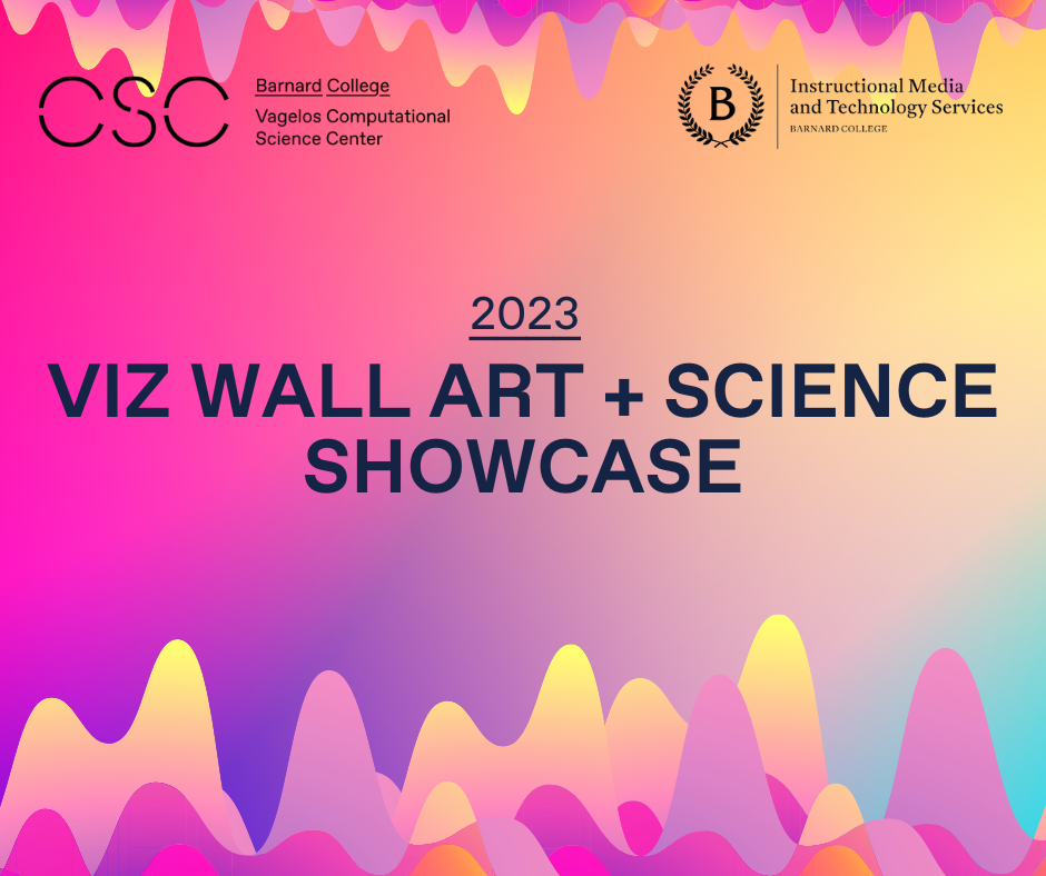 Art + Science Viz Wall Showcase | Barnard Computational Science Center